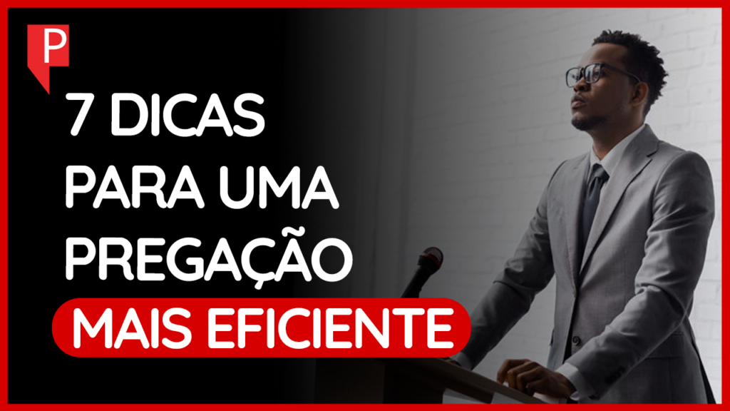 7 dicas para uma pregação mais eficiente - O Site do Pregador ...